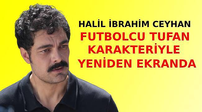 Halil İbrahim Ceyhan'ın Yeni Rolü: Futbolcu Tufan - www.mahalligundem.com - Haber Portalı